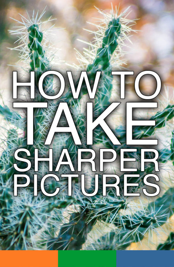 5 clever tricks to take sharper pictures | Pocket Lenses